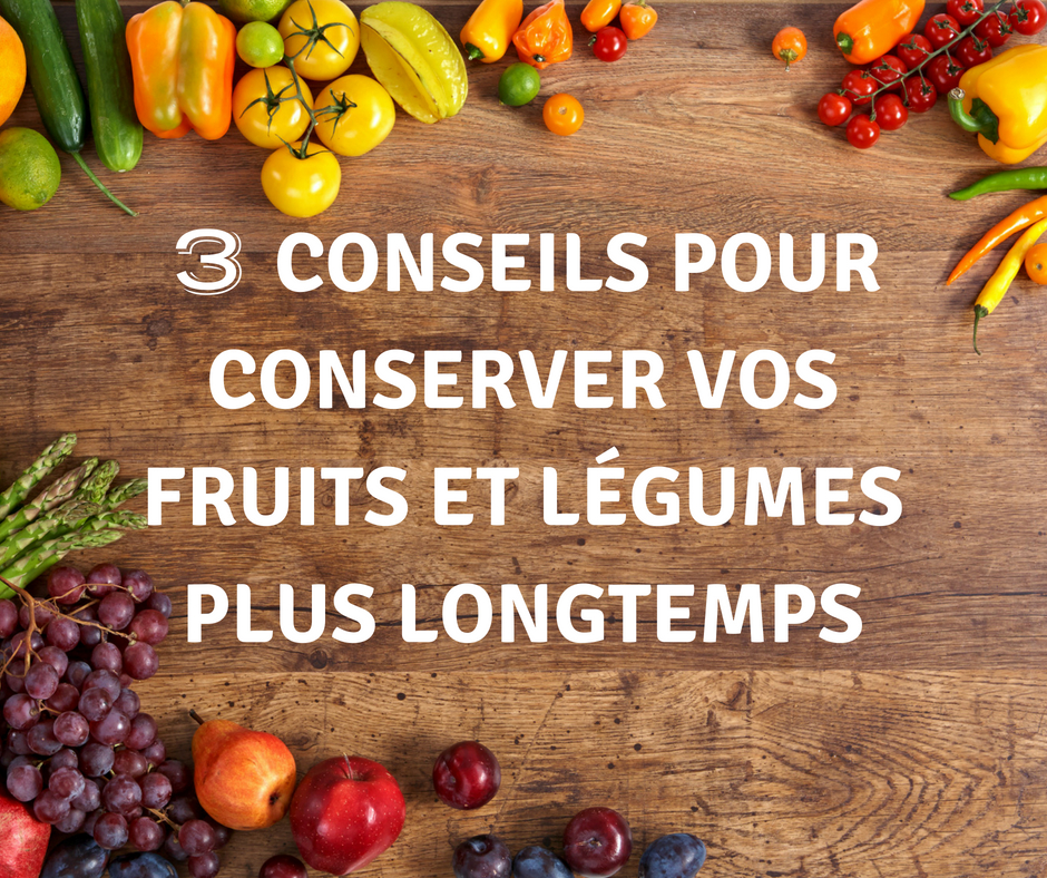 3 conseils pour conserver plus longtemps les fruits et les légumes ...